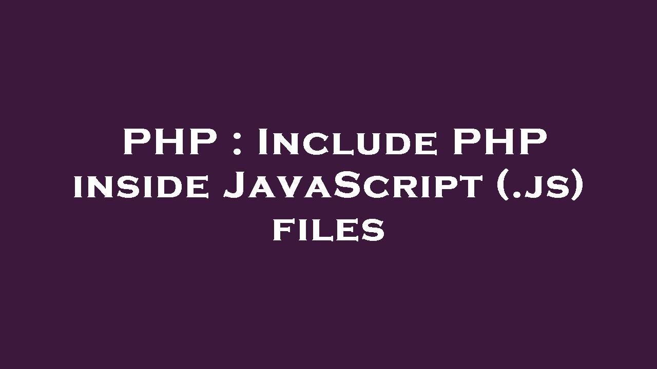 Php Include Php Inside Javascript Js Files Youtube