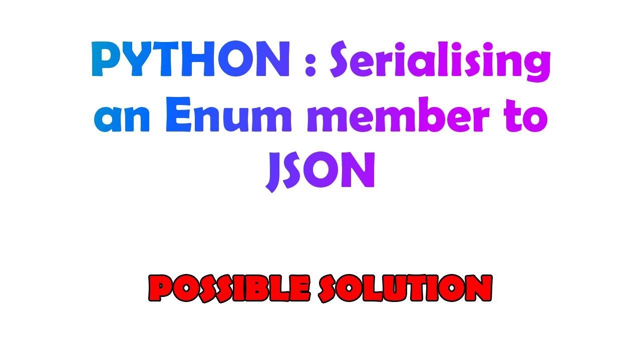 Python Serialising An Enum Member To Json Youtube