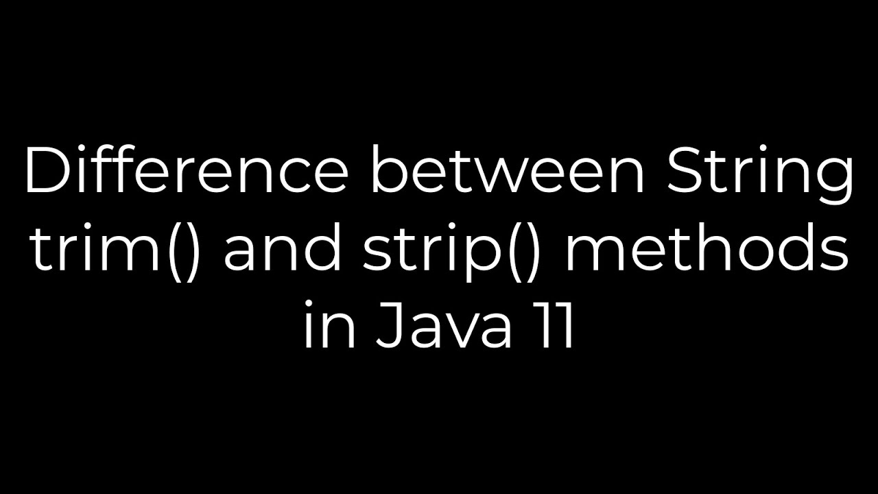 Java Difference Between String Trim And Strip Methods In Java 11
