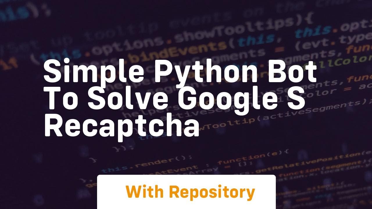Simple Python Bot To Solve Google S Recaptcha Youtube