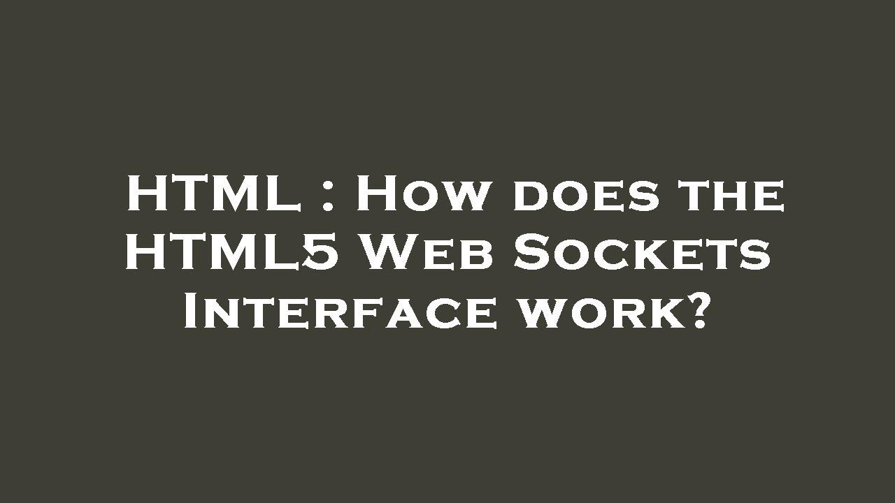 Html How Does The Html5 Web Sockets Interface Work Youtube