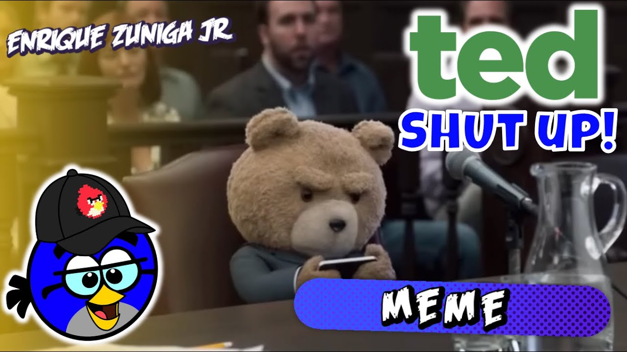 Ted Shut Up Meme But Ted Plays My Youtube Intro Youtube