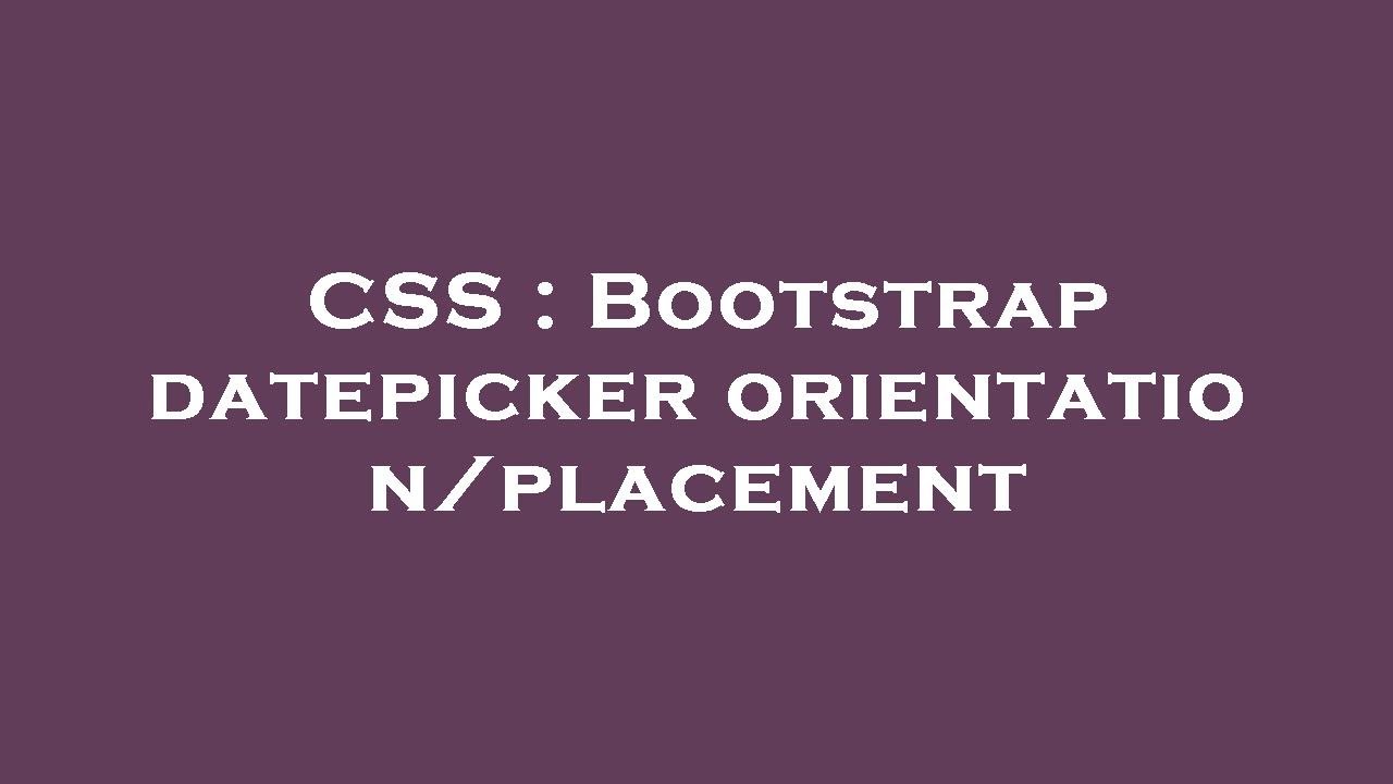 Css Bootstrap Datepicker Orientation Placement Youtube