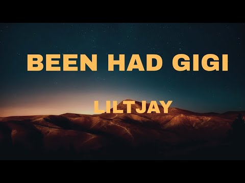 Been Had Gigi By Liltjay Lyrics Youtube