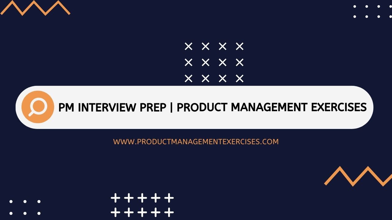 Pm Interview Prep Product Management Exercises Youtube