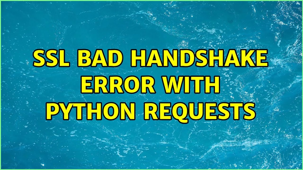 Ssl Bad Handshake Error With Python Requests Youtube