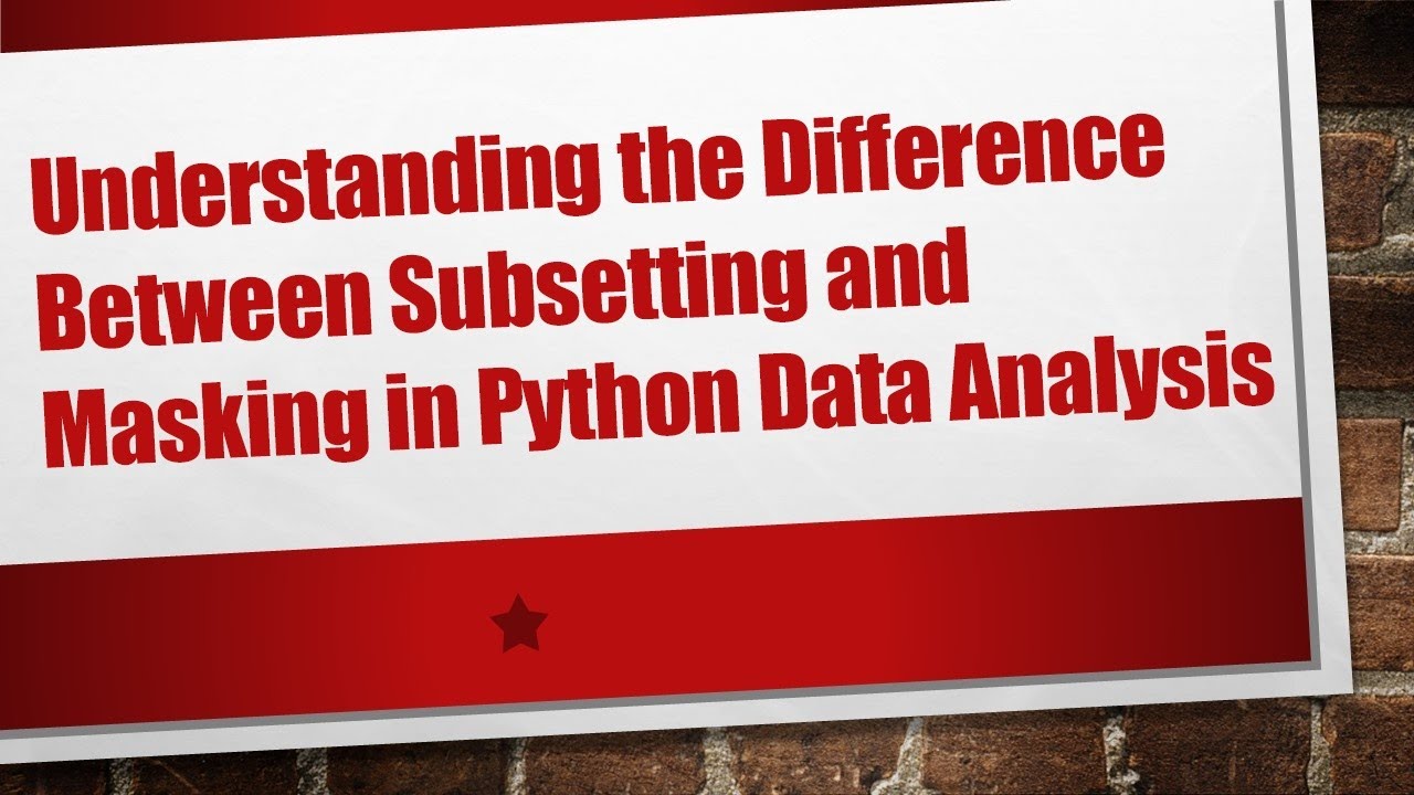 Understanding The Difference Between Subsetting And Masking In Python