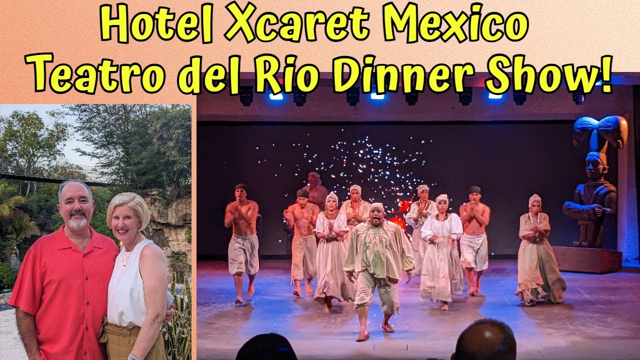 Hotel Xcaret Teatro Del Rio Dinner Show Youtube
