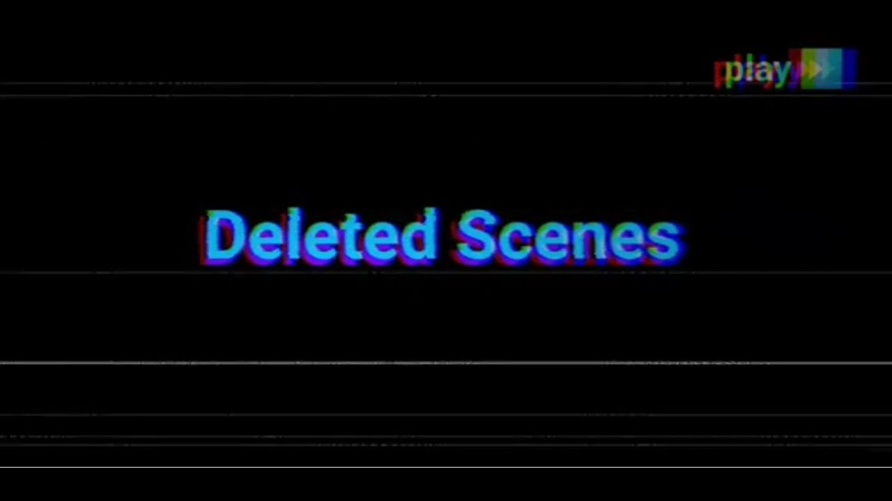 Deleted Scene Youtube