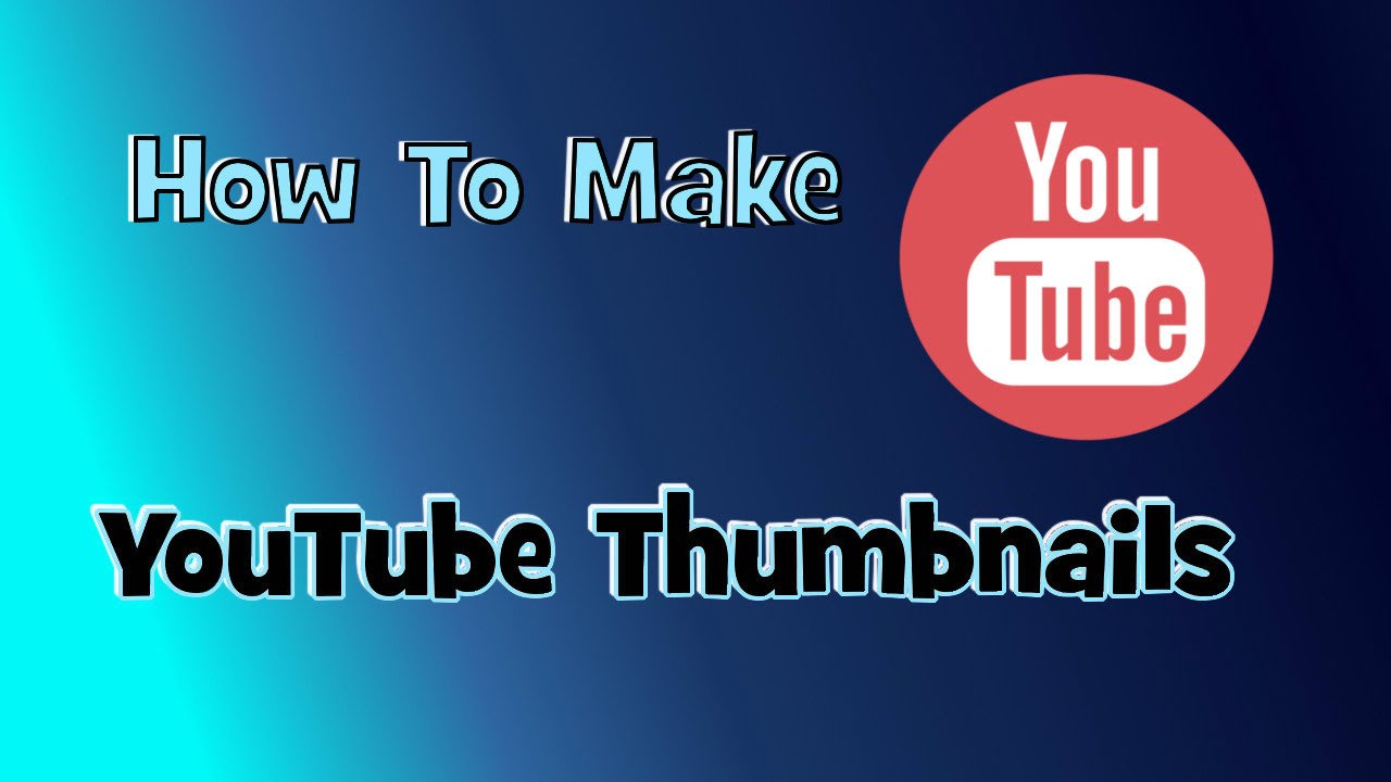 How To Make Youtube Thumbnails Youtube