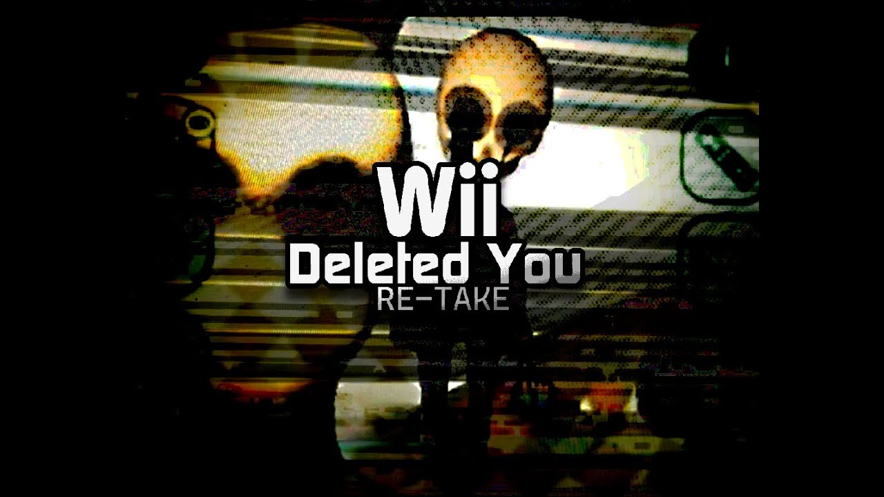 Wii Deleted You Re Take Youtube