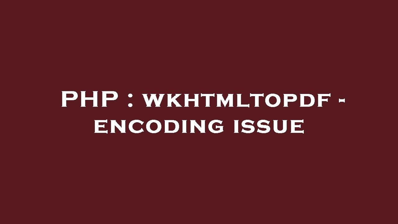 Php Wkhtmltopdf Encoding Issue Youtube