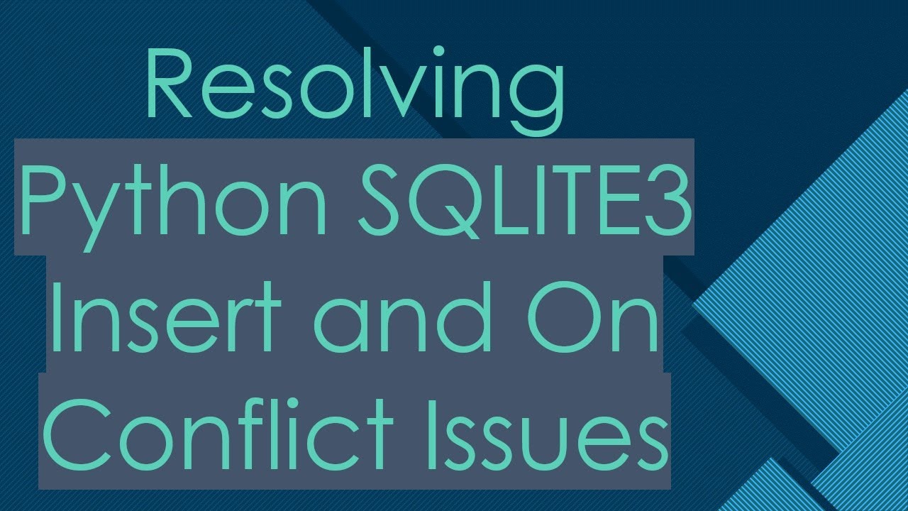 Resolving Python Sqlite3 Insert And On Conflict Issues Youtube