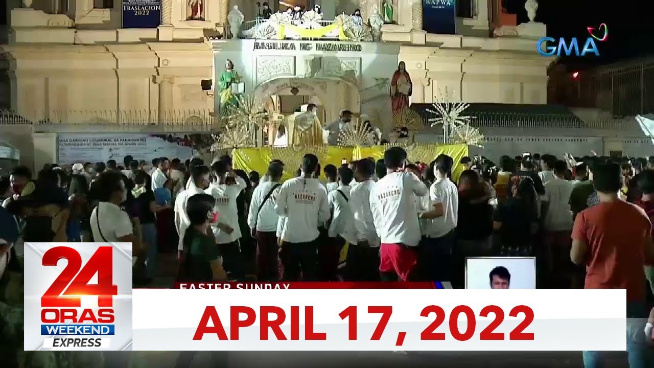 24 Oras Weekend Express April 17 2022 Hd Youtube