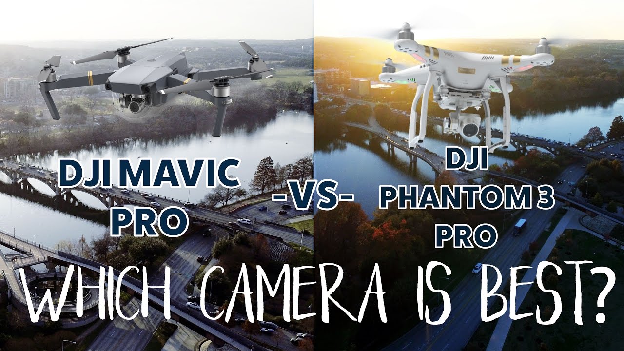 Dji Mavic Pro Vs Phantom 3 Pro Review The Best Drone With A 4k Camera
