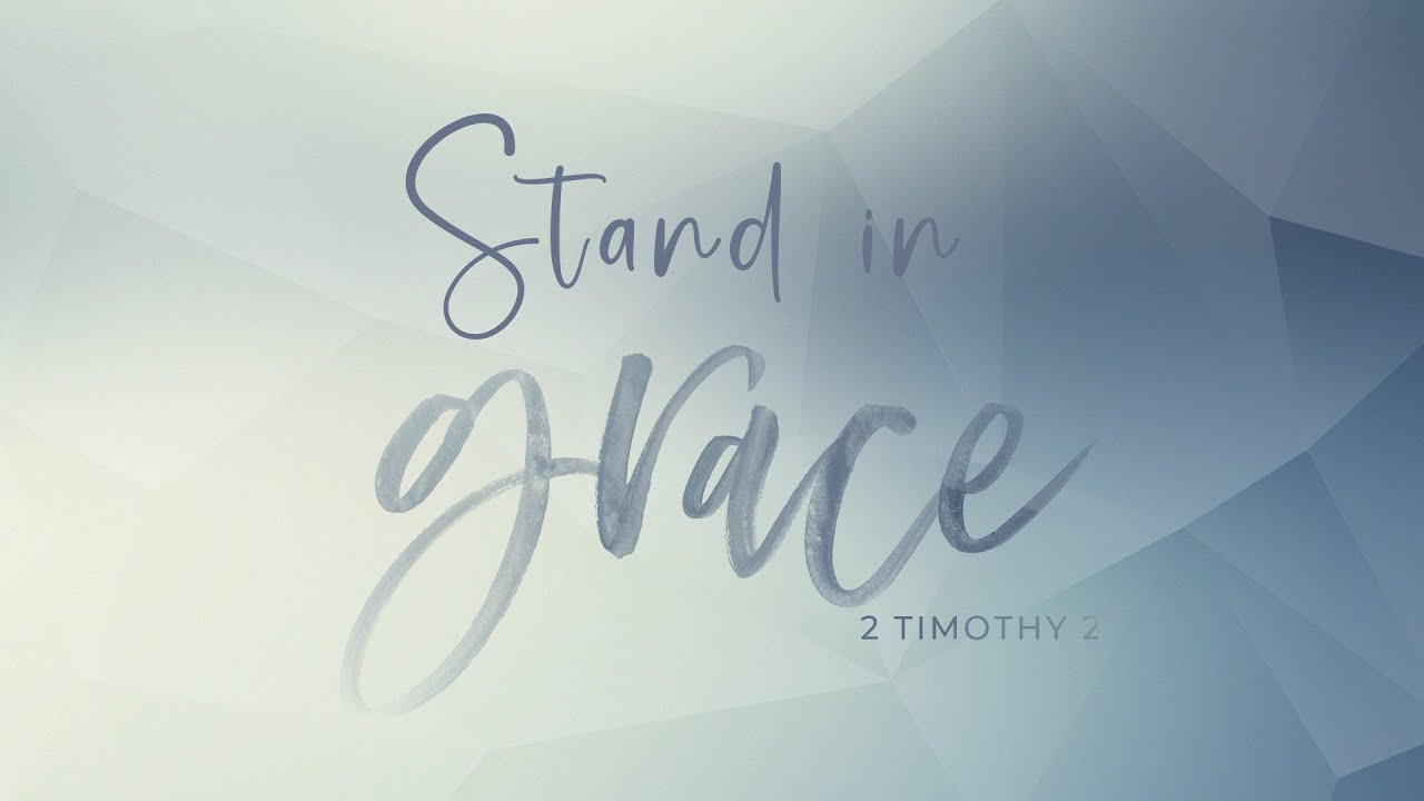 Stand In Grace 2 Timothy 2 Youtube