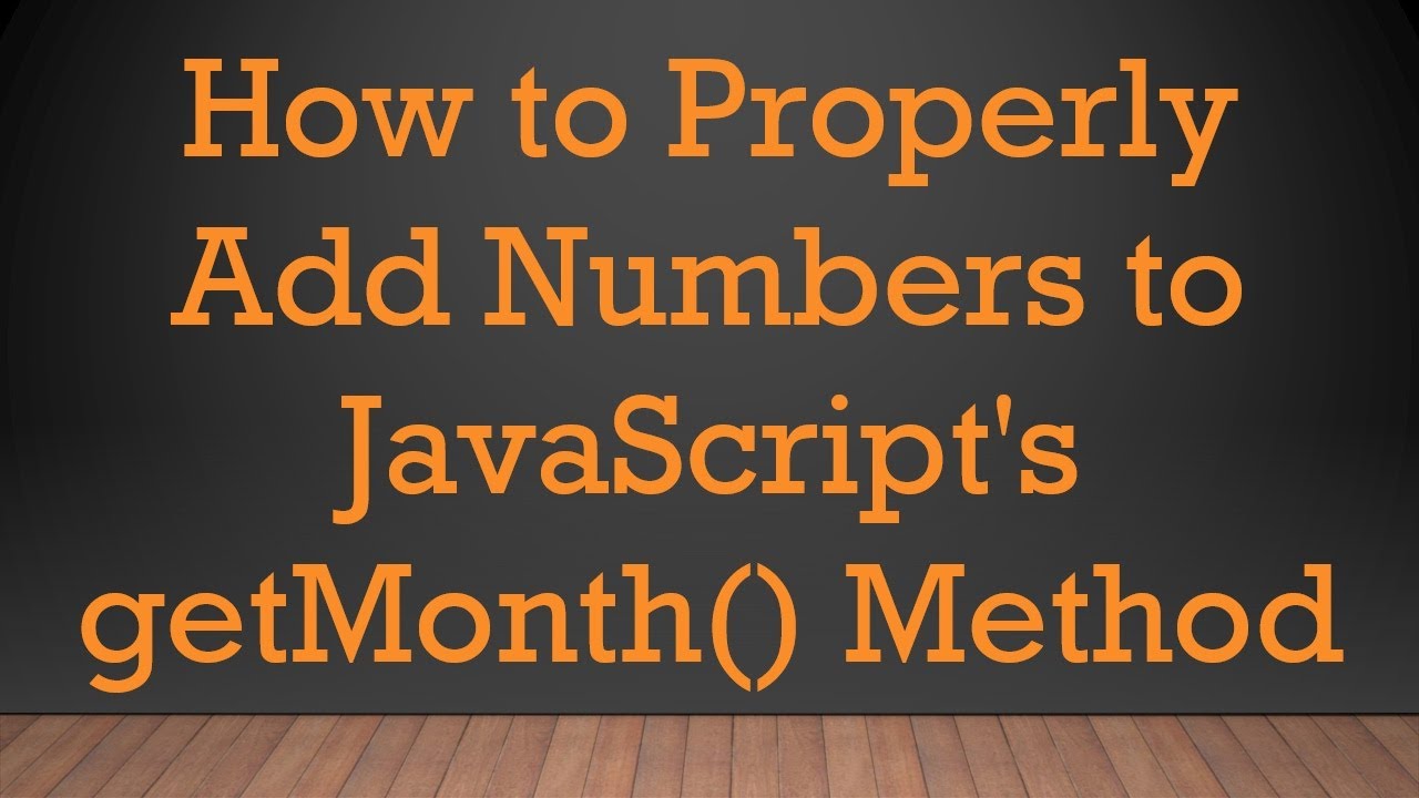 How To Properly Add Numbers To Javascript S Getmonth Method Youtube