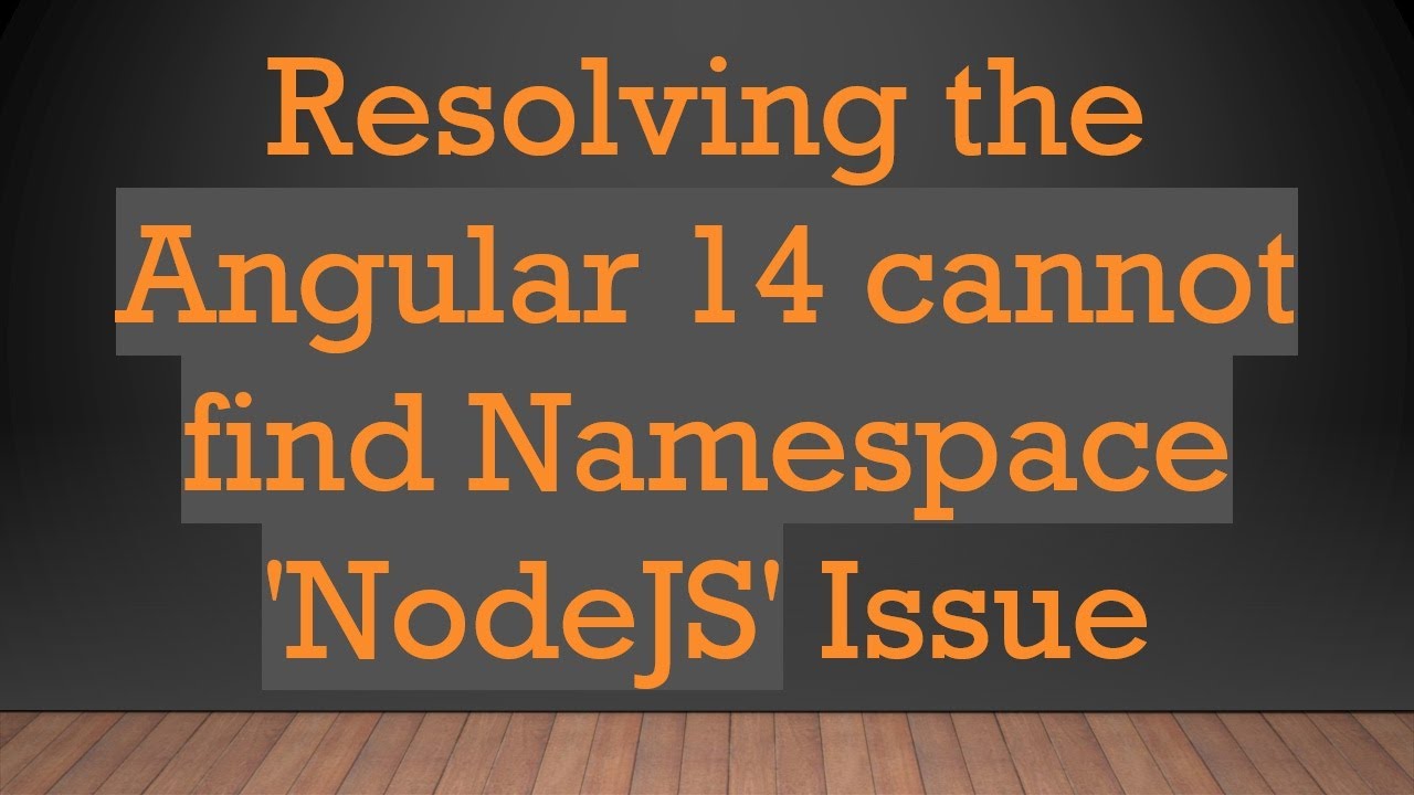 Resolving The Angular 14 Cannot Find Namespace Nodejs Issue Youtube