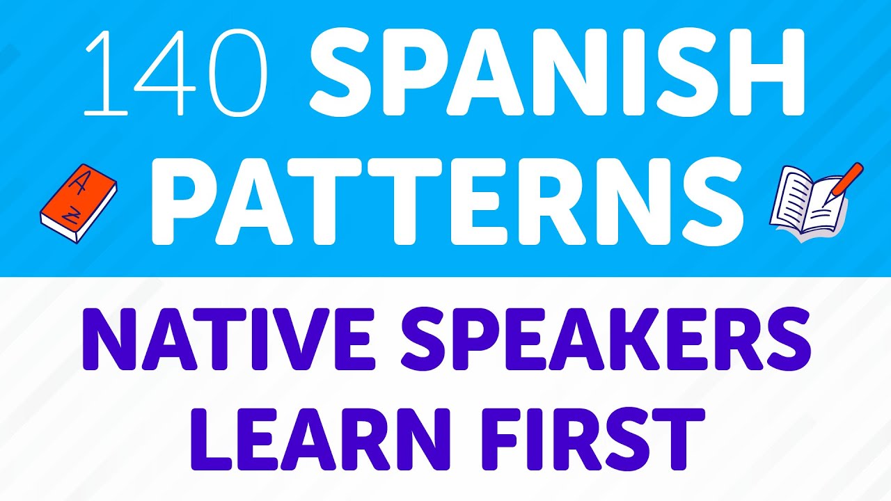 140 Spanish Patterns Every Native Speaker Learns First Youtube