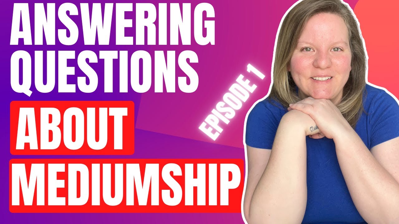 Answering Your Questions About Mediumship Part 1 Youtube