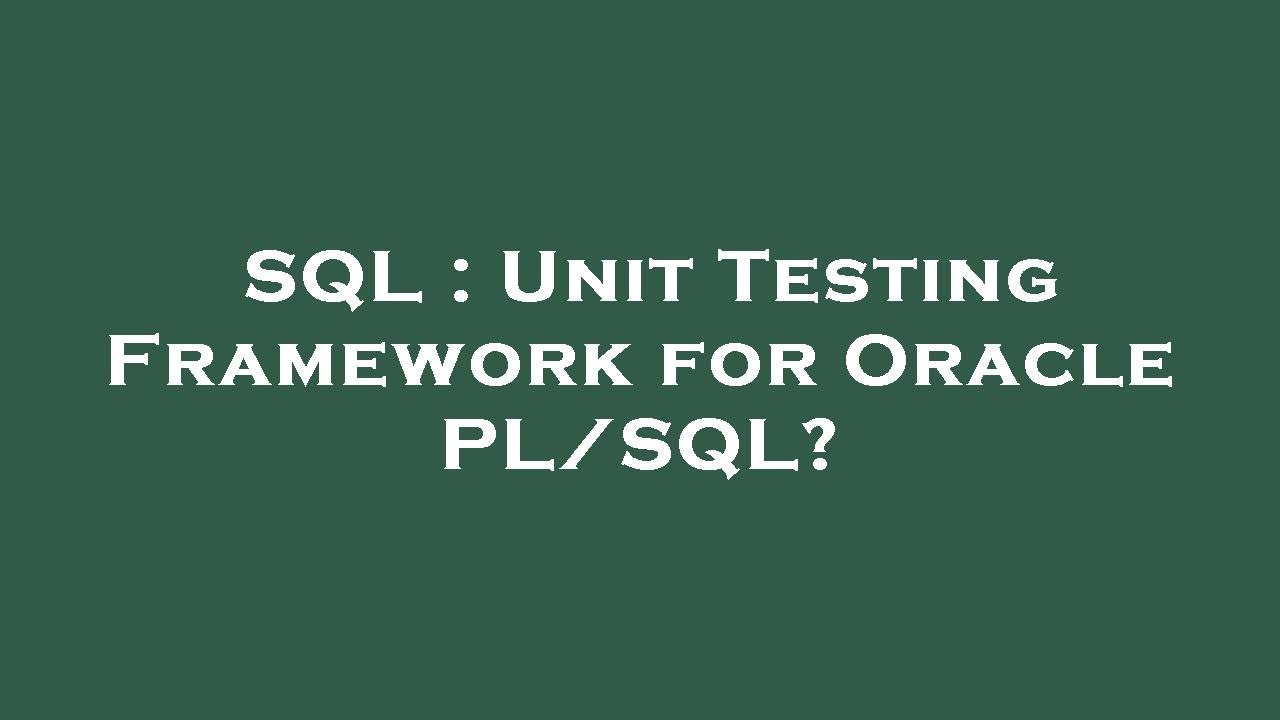 Sql Unit Testing Framework For Oracle Pl Sql Youtube