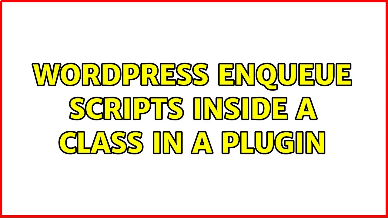 Wordpress Enqueue Scripts Inside A Class In A Plugin Youtube