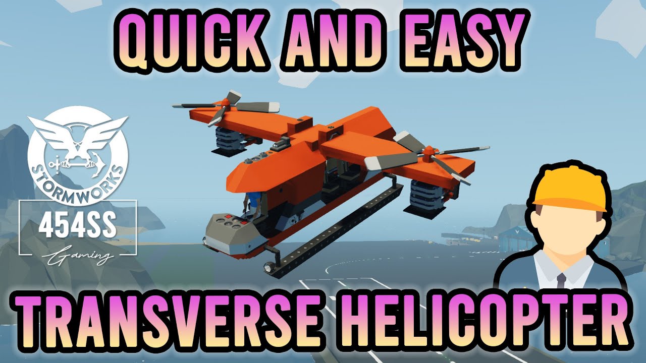 How To Build A Transverse Helicopter In Stormworks Engineer Explains