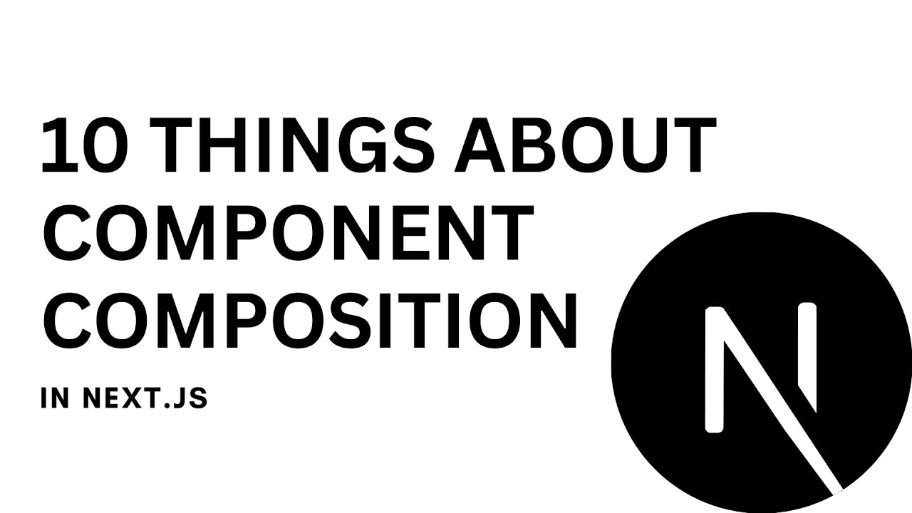 10 Things You Should Know About Component Composition In Nextjs Youtube