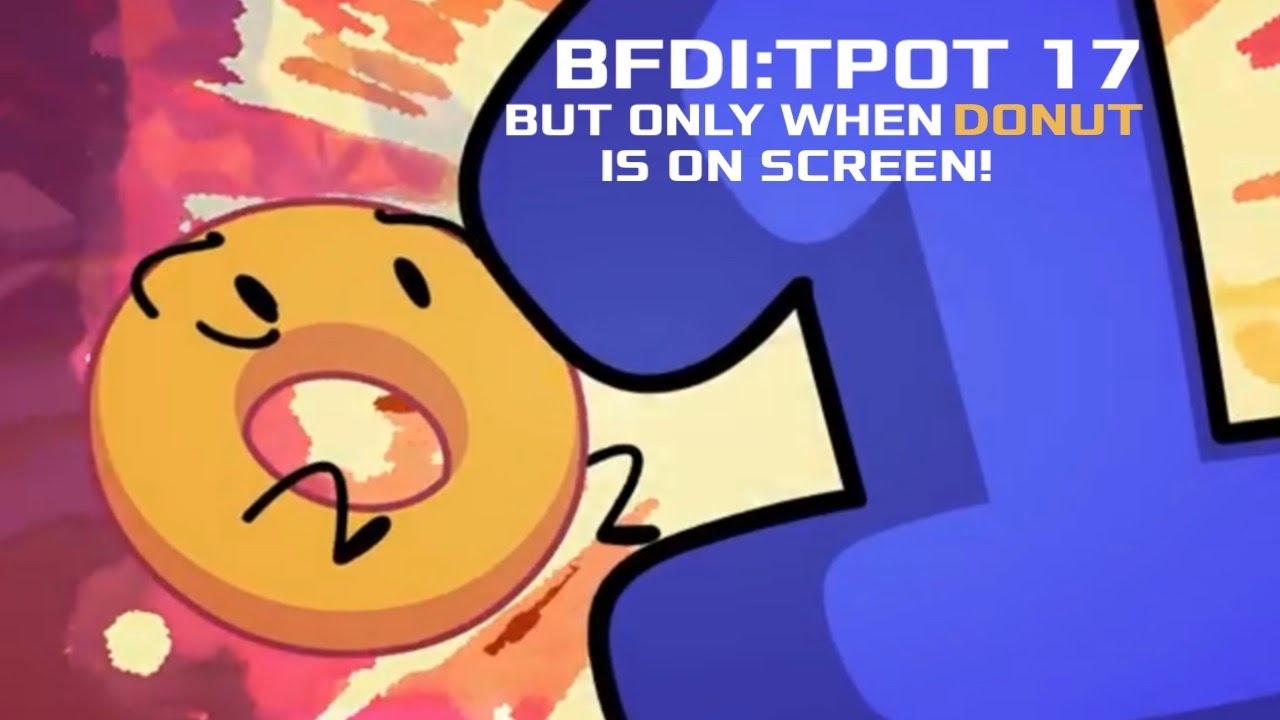 Bfdi Tpot 17 But Only When Donut Is On Screen Youtube