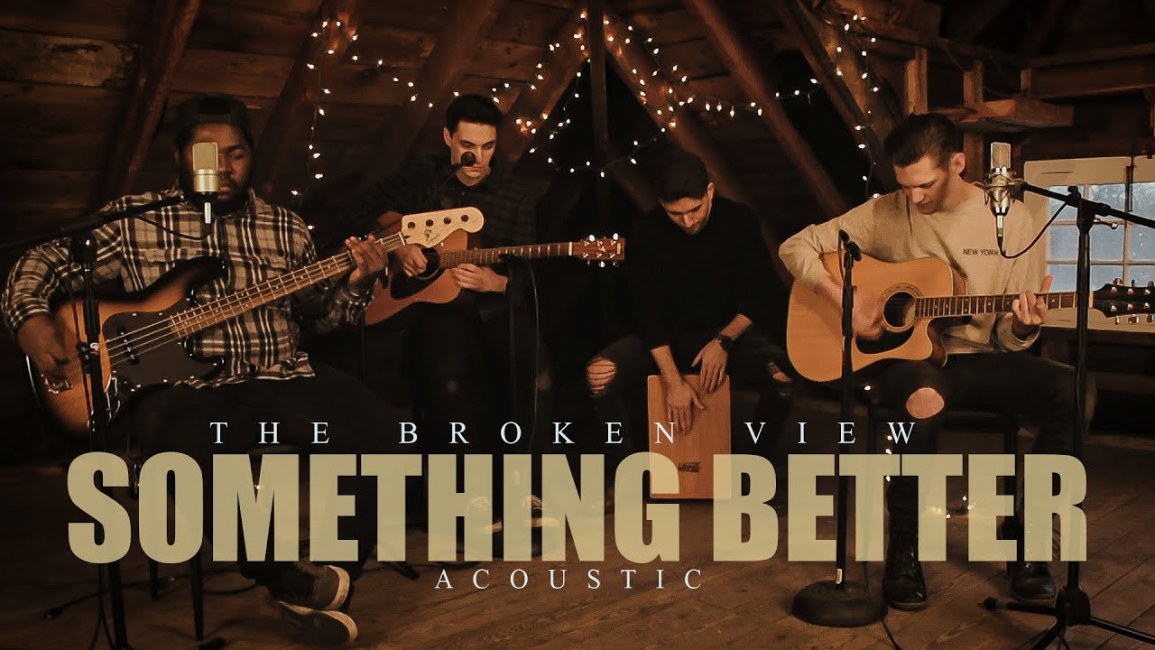 The Broken View Something Better Acoustic Music Video Youtube Music