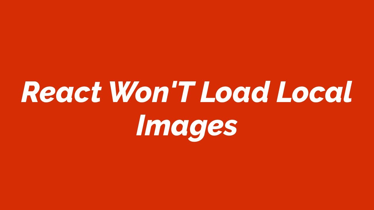 React Won T Load Local Images Youtube