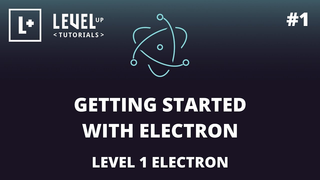 1 Getting Started With Electron Level 1 Electron Youtube