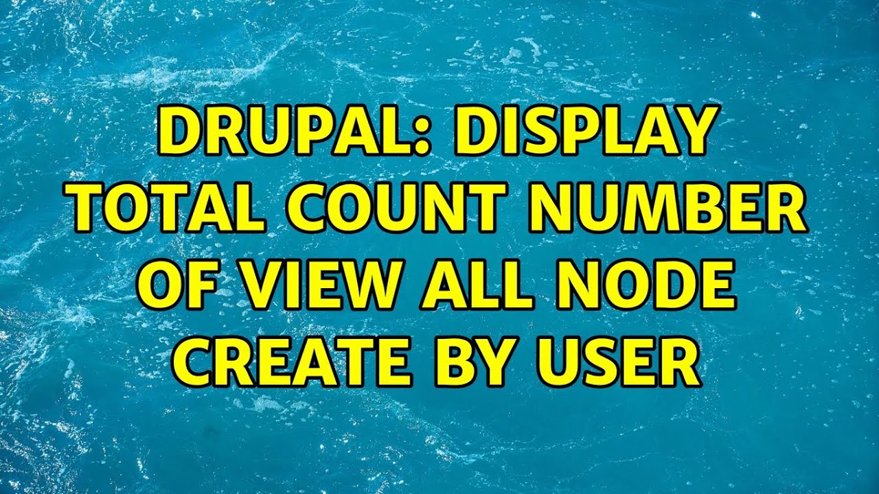 Drupal Display Total Count Number Of View All Node Create By User