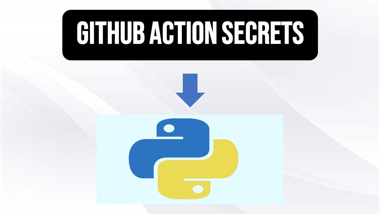 How To Use Github Action Secrets In Your Python Script In 3 Steps Youtube
