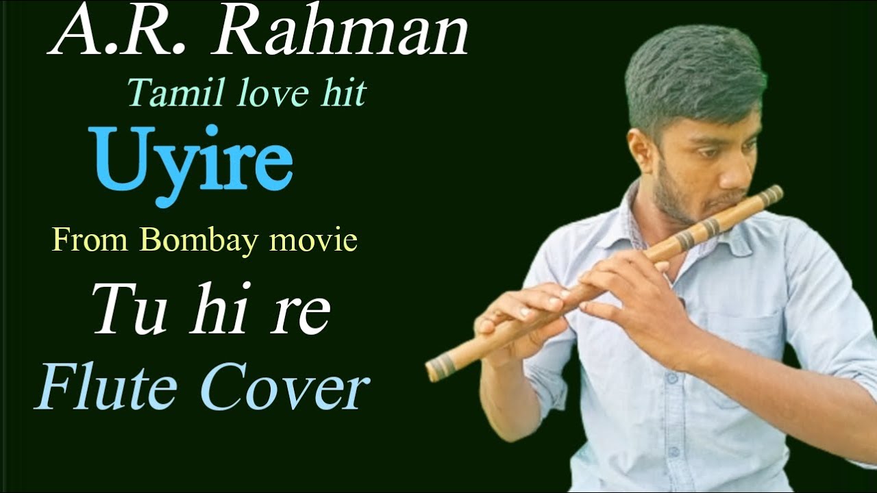 Uyire Uyire Tu Hi Re Tamil Flute Cover Of The Movie Bombay By A R
