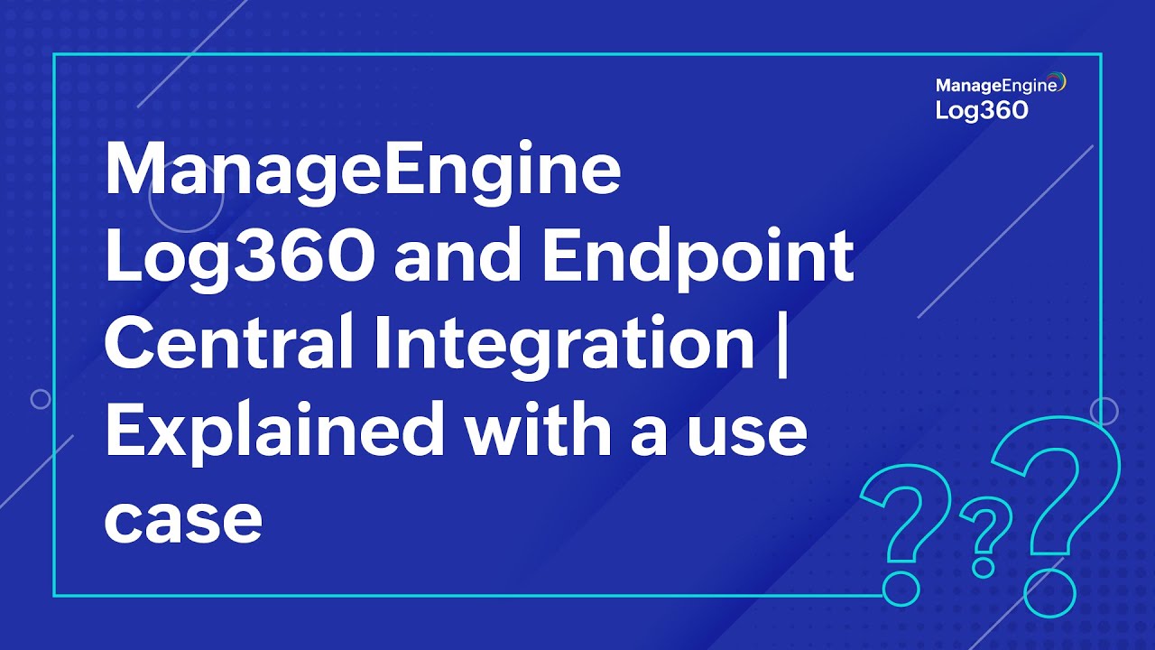Manageengine Log360 And Endpoint Central Integration Explained With A