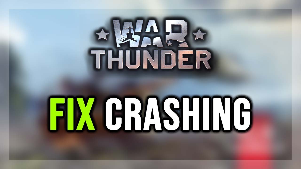 How To Fix War Thunder Crashing Crash On Startup Crash To Desktop