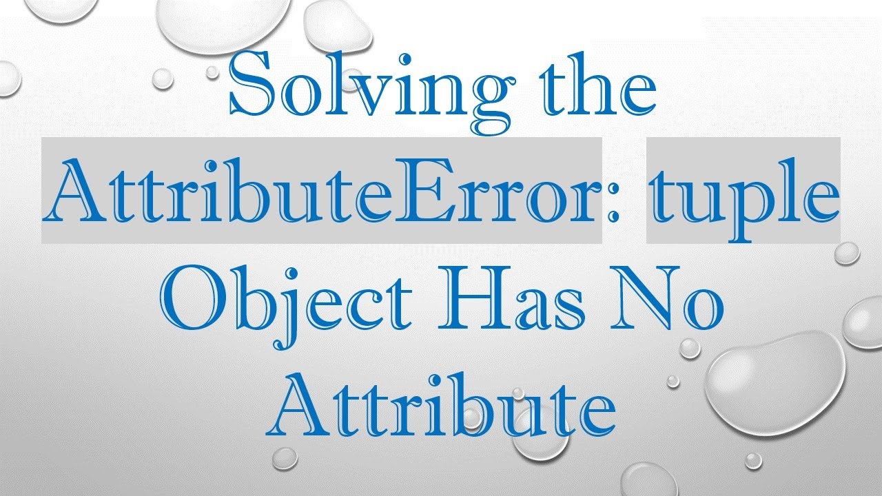 Solving The Attributeerror Tuple Object Has No Attribute Youtube