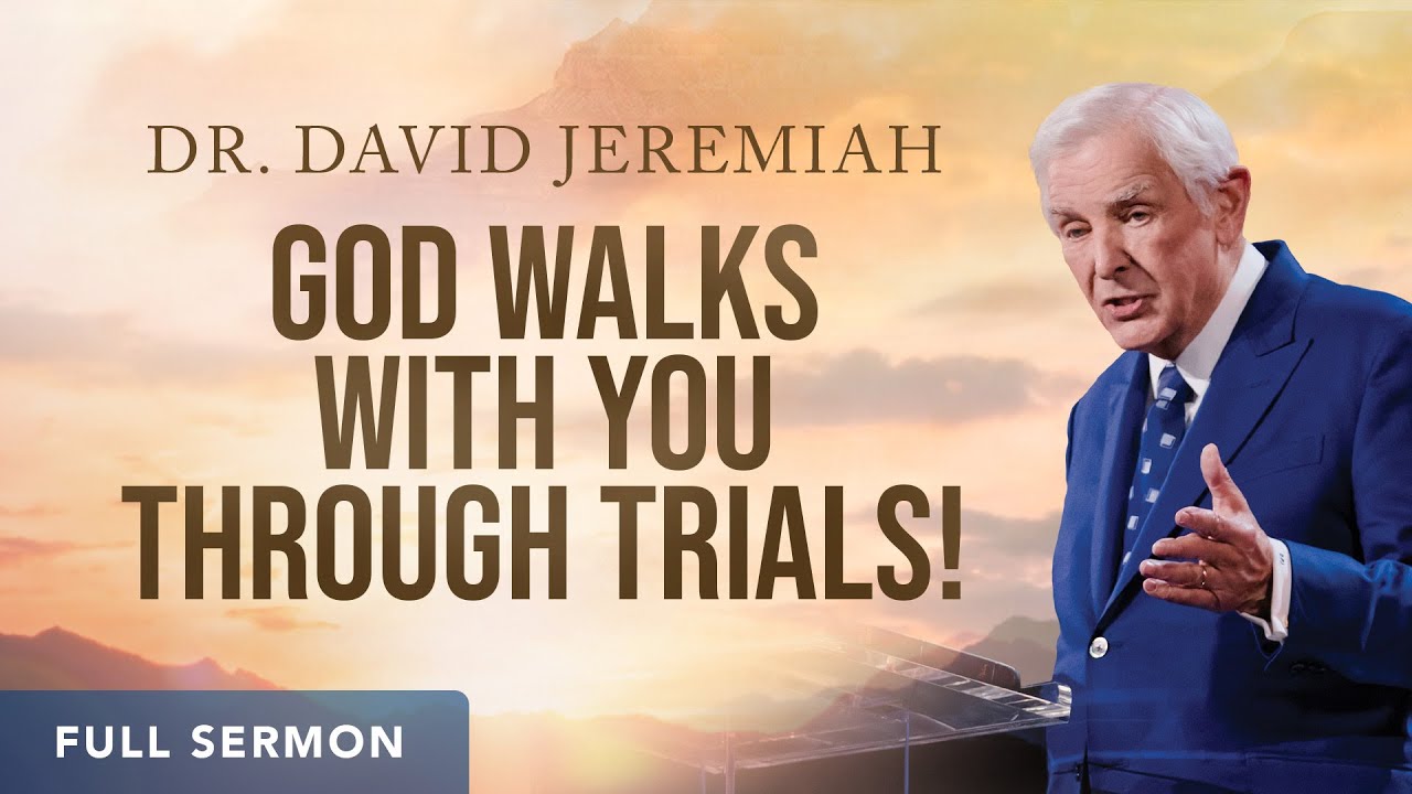God Walks With You Through Trials Dr David Jeremiah Philippians 1