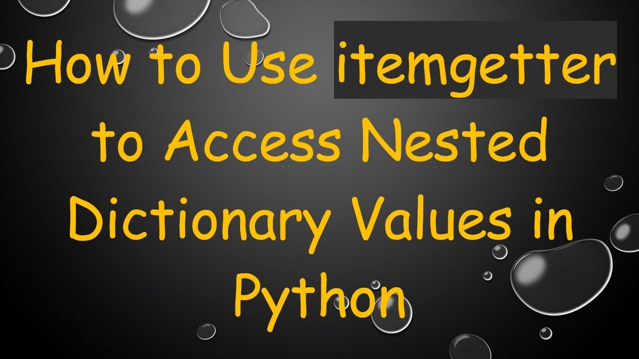How To Use Itemgetter To Access Nested Dictionary Values In Python