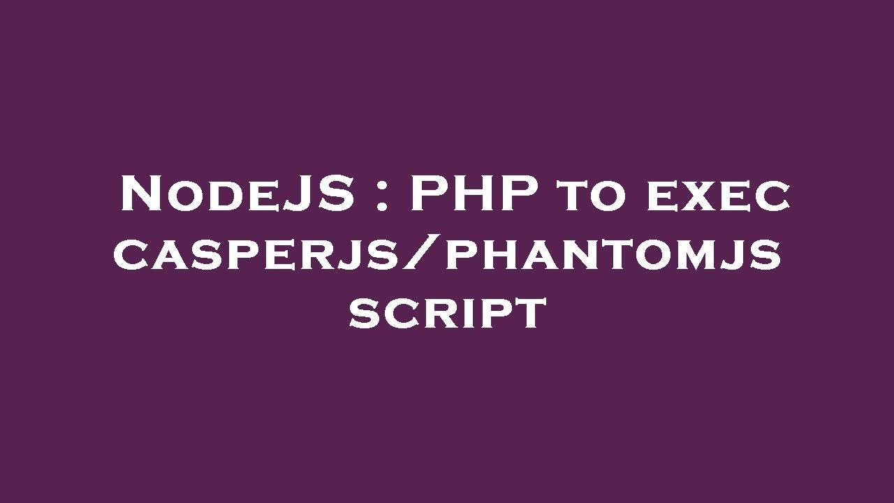 Nodejs Php To Exec Casperjs Phantomjs Script Youtube