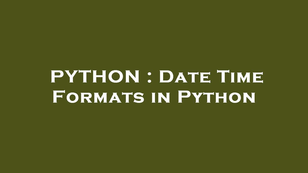 Python Date Time Formats In Python Youtube