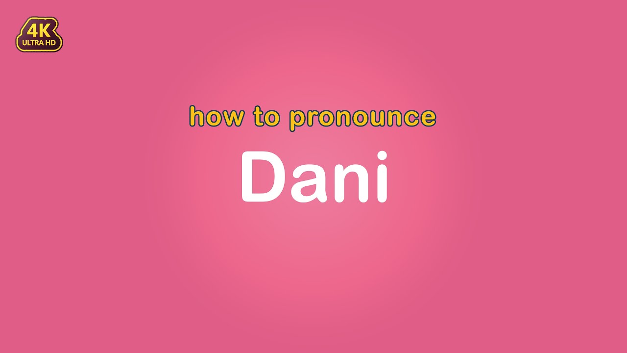 How To Pronounce Dani Name Youtube