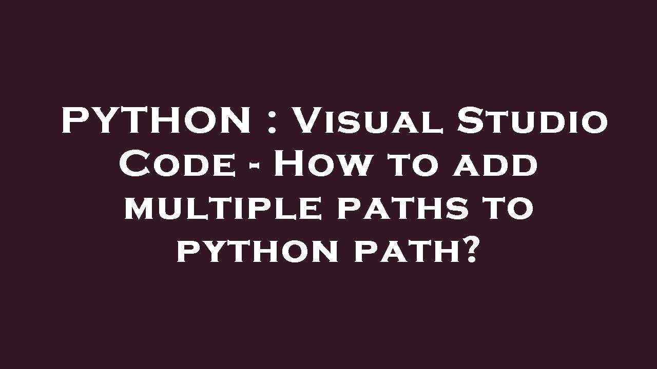 Visual Studio Code Pythonpath Environment Variable At Karen Batey Blog