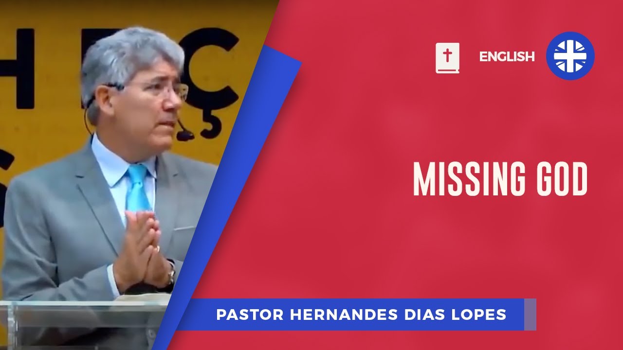 Missing God Pr Hernandes Dias Lopes Youtube