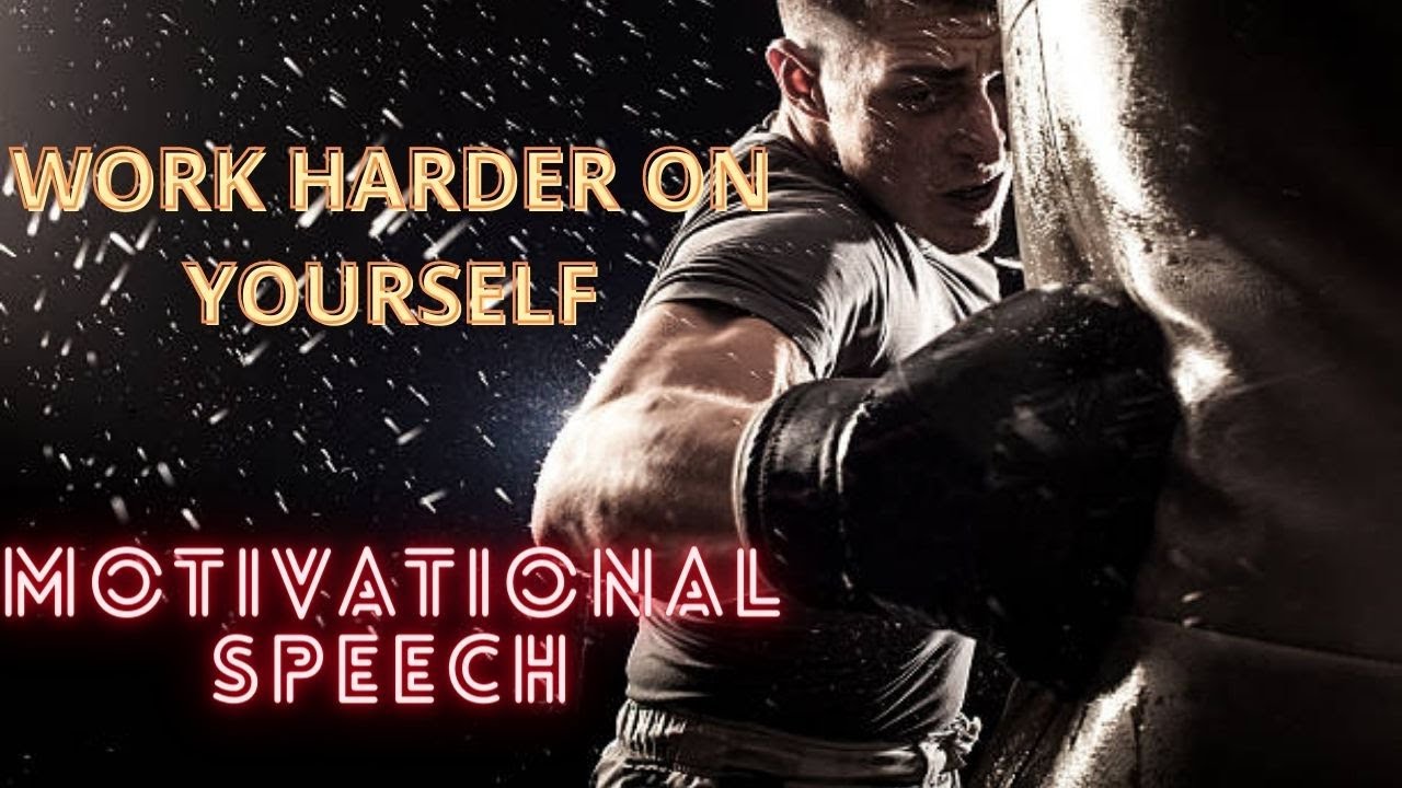 Work Harder On Yourself Motivational Speech Youtube