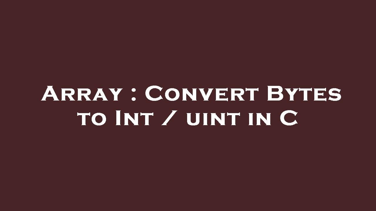 Array Convert Bytes To Int Uint In C Youtube
