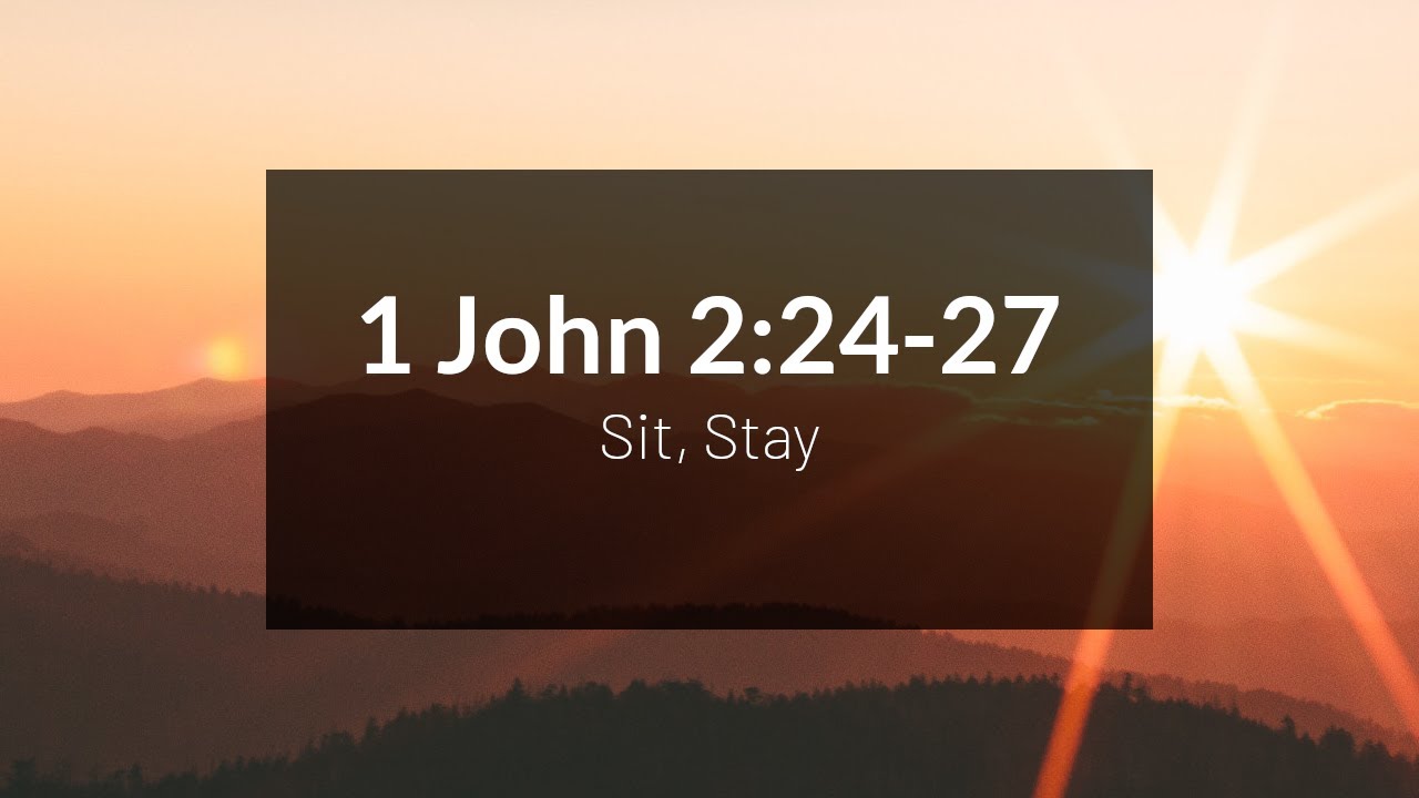 Sit Stay 1 John 2 24 27 Youtube