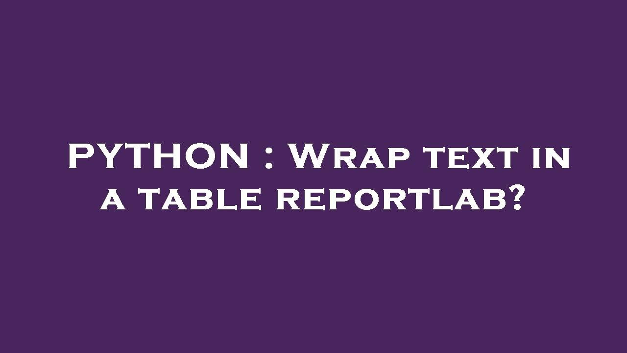 Python Wrap Text In A Table Reportlab Youtube