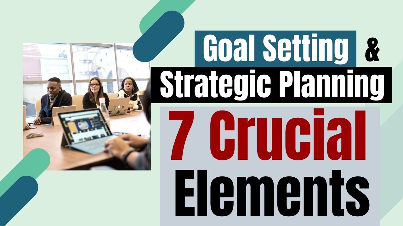 Goal Setting Strategic Planning 7 Crucial Elements Youtube